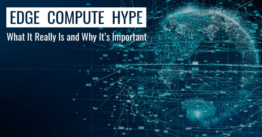 Unpacking the Edge Compute Hype: What It Really Is and Why It’s ...