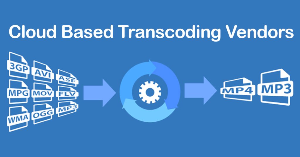 Updated List Of Vendors Offering Stand-Alone Cloud Transcoding Services ...
